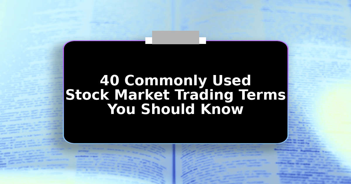 40 Commonly Used Stock Market Trading Terms Every Beginner Should Know