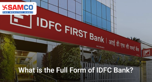 IDFC Bank Full Form, Functions, and Latest Financial Details | Samco