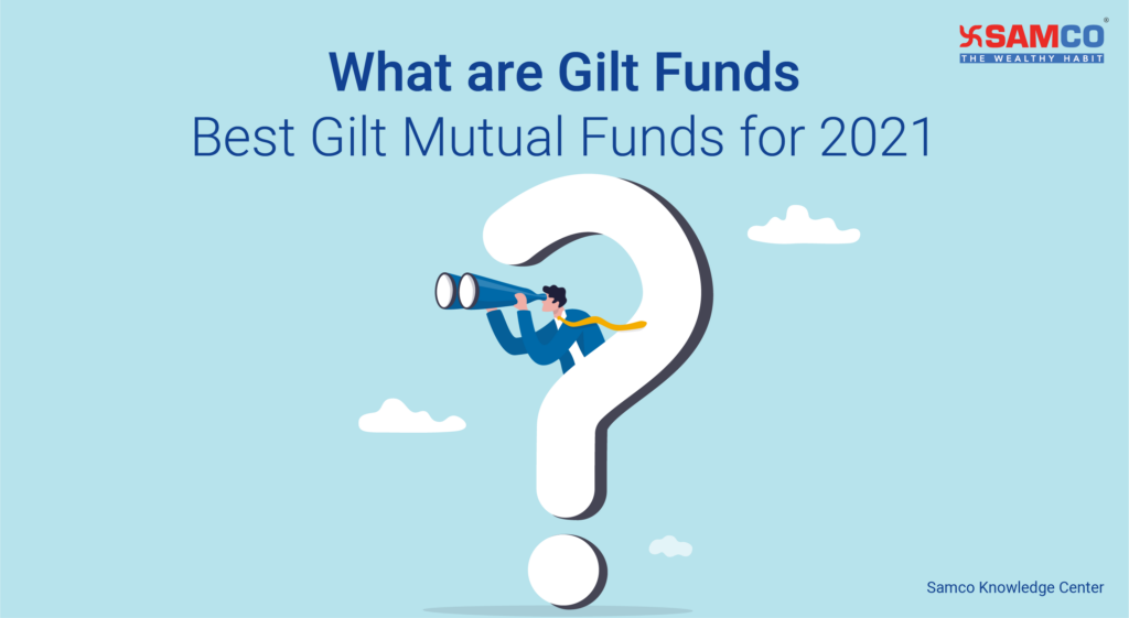 What are Gilt Funds - Best Gilt Mutual Funds for 2021 | Samco