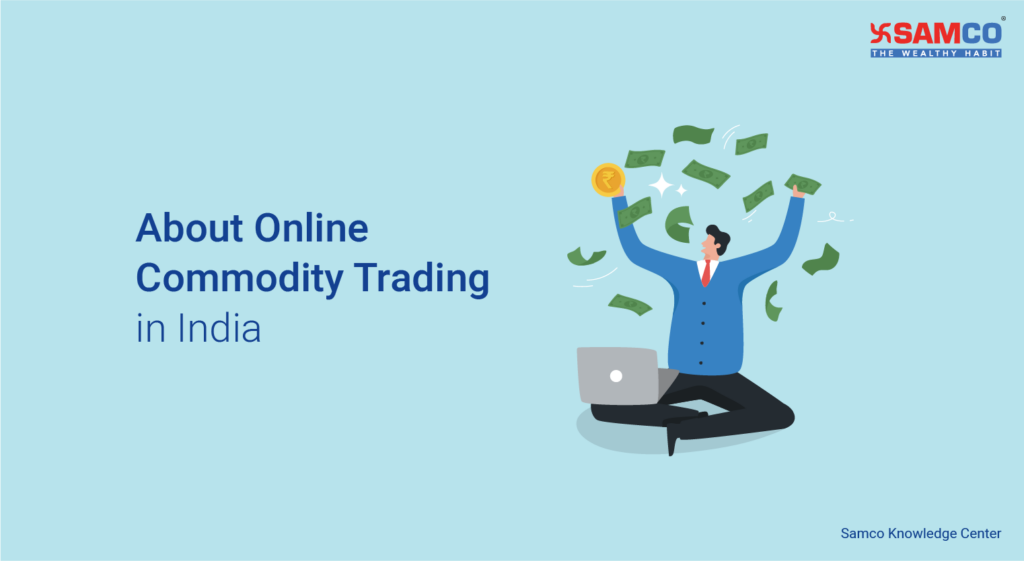 About Online Commodity Trading in India | Samco