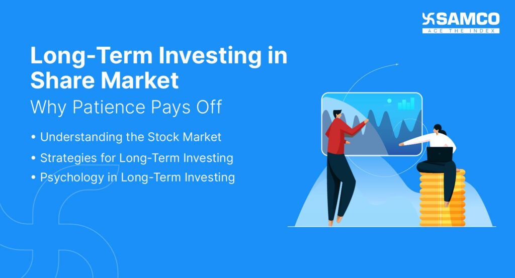 Long-Term Investing in Share Market: Why Patience Pays Off | Samco