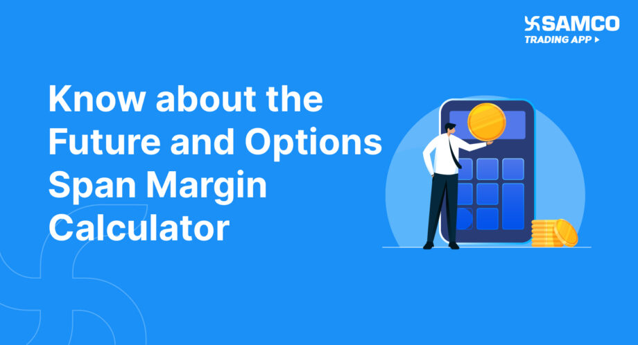 Know about the Future and Options Span Margin Calculator | Samco