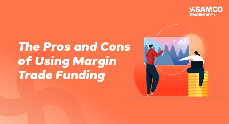 The Pros and Cons of Using Margin Trade Funding | | Samco