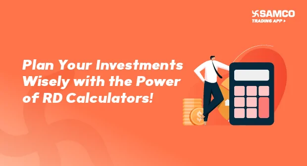 Plan Your Investments Wisely with the Power of RD Calculators! | | Samco