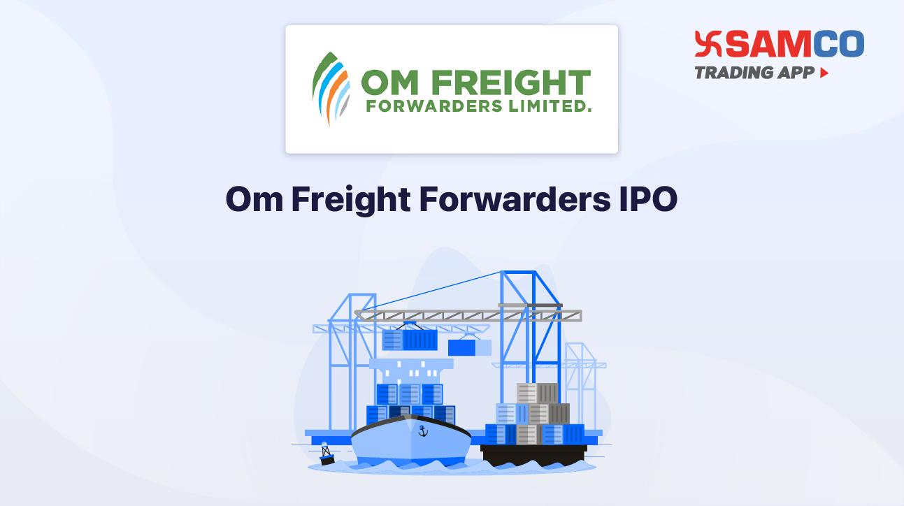 Om Freight Forwarders Ltd IPO: Check IPO Date, Lot Size, Price & Details