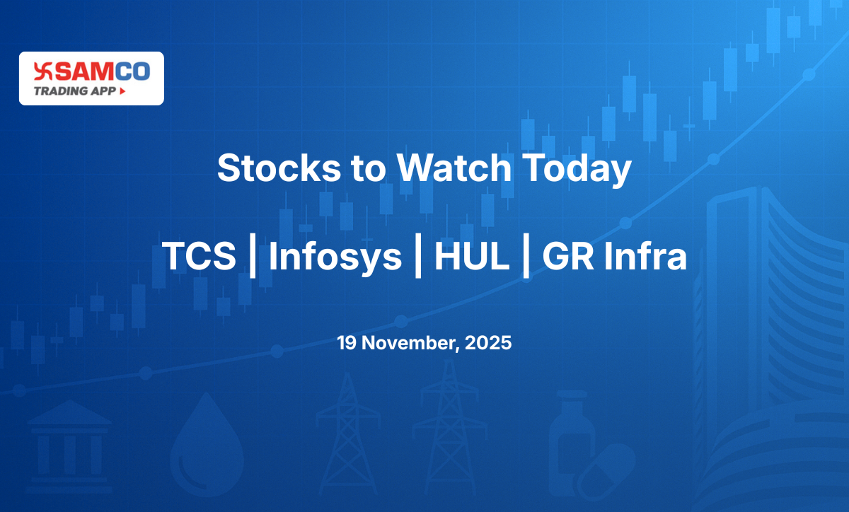 Stocks To Watch Today: TCS, Infosys, HUL, GR Infra | 19 Nov